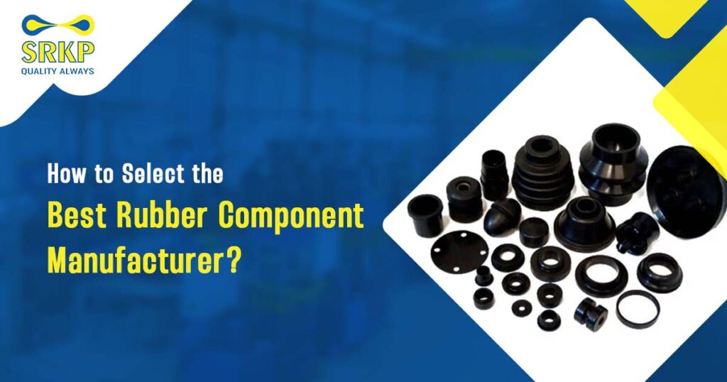 How to select the best rubber component manufacturer?