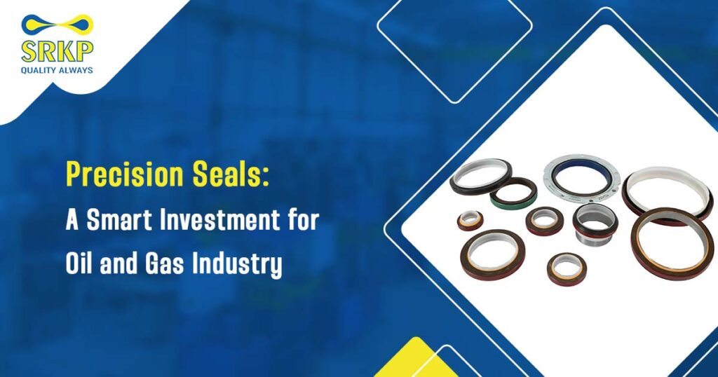 Precision Seals: A Smart Investment for the Oil and Gas Industry