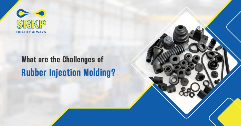 8 Key Challenges in Rubber Injection Molding (And Solutions)